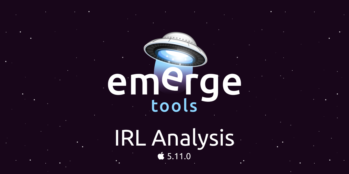 IRL v5.11.0 Analysis | Emerge Tools